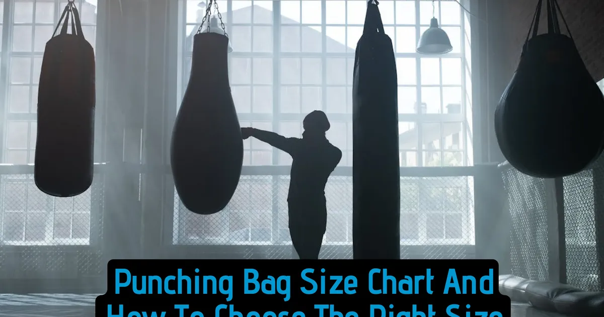 Punching Bag Size Chart And How To Choose The Right Size
