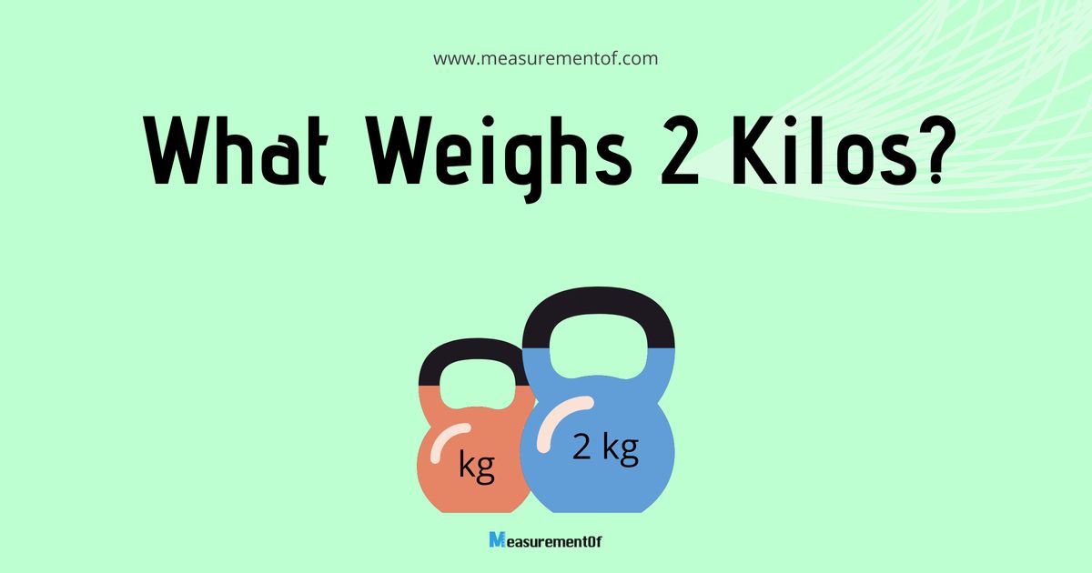 What Weighs 2 Kilos? | MeasurementOf