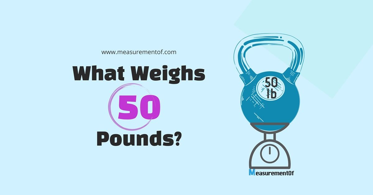 What Weighs 50 Pounds?